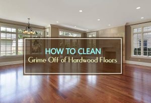 How to Clean Grime Off of Hardwood Floors (Quick & Easy) - Household Advice