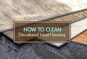 How to Clean Discolored Vinyl Flooring - Household Advice