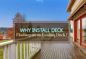 How to Install Deck Flashing on an Existing Deck - Household Advice